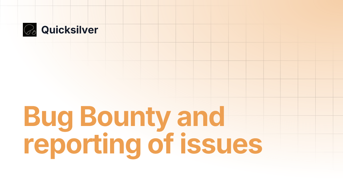 Bug Bounty and reporting of issues | Quicksilver